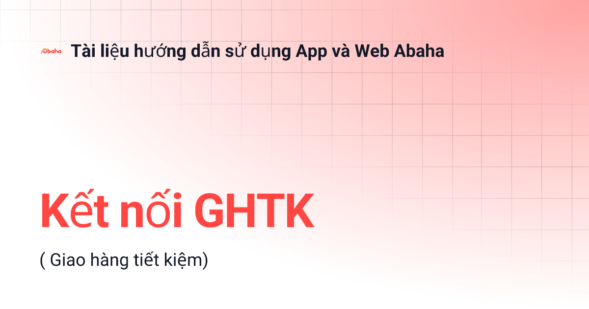 Kết nối GHTK | Tài liệu hướng dẫn sử dụng App và Web Abaha