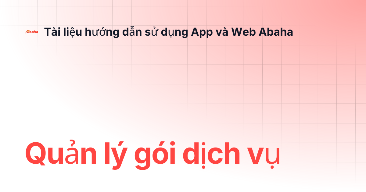 Quản lý gói dịch vụ | Tài liệu hướng dẫn sử dụng App và Web Abaha